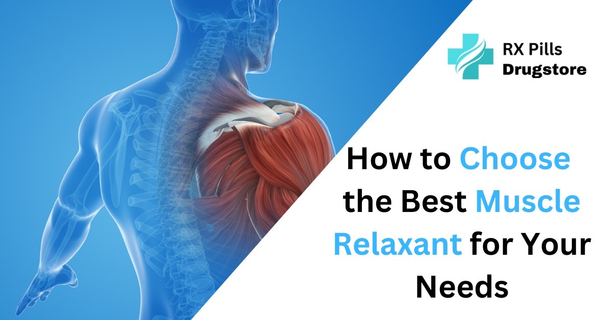 How to Choose the Best Muscle Relaxant for Your Needs - Rx Pills Drugstore